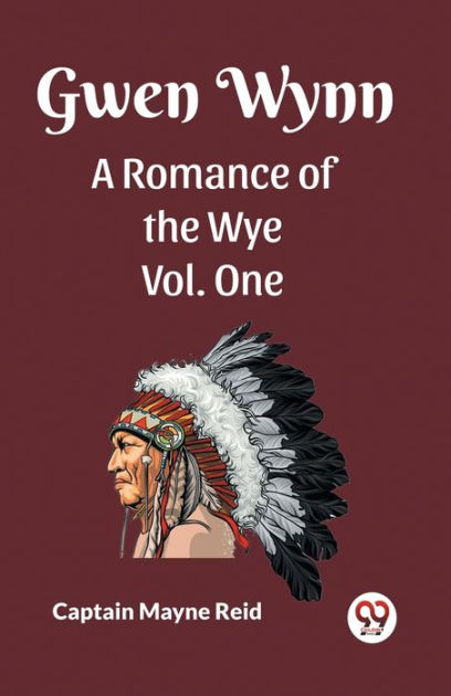Gwen Wynn A Romance Of The Wye Vol. One by Captain Mayne Reid ...