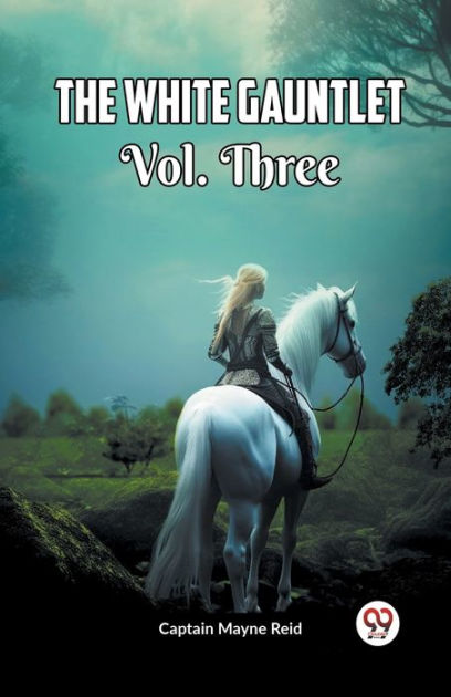 The White Gauntlet Vol. Three by Captain Mayne Reid, Paperback | Barnes ...