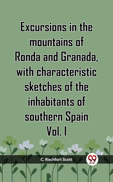Excursions In The Mountains Of Ronda And Granada, With Characteristic ...