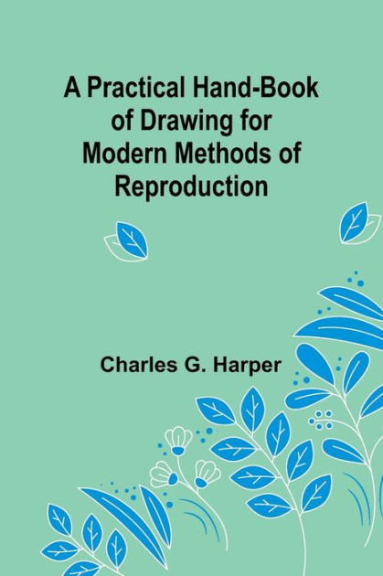 A Practical Hand-book of Drawing for Modern Methods of Reproduction by ...
