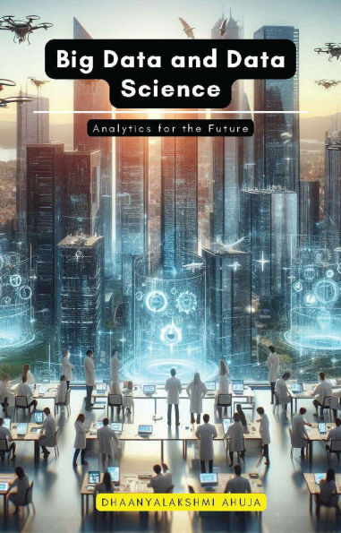 Big Data and Data Science: Analytics for the Future by Dhaanyalakshmi ...