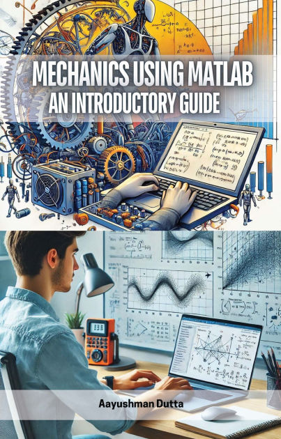 Mechanics Using Matlab: An Introductory Guide by Aayushman Dutta ...