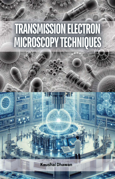 Transmission Electron Microscopy Techniques by Kaushal Dhawan | eBook | Barnes & Noble®
