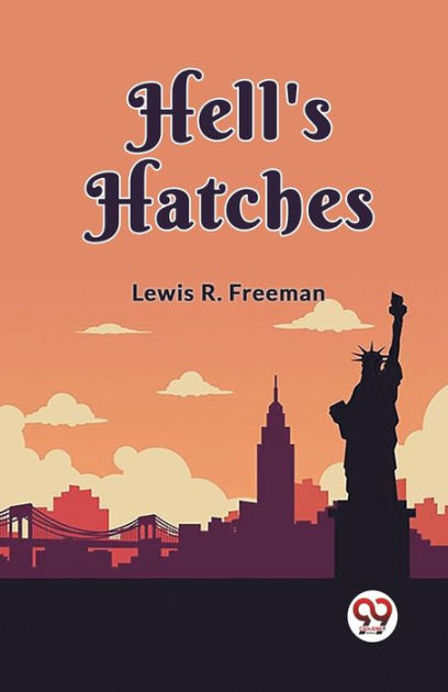 Hell's Hatches by Lewis R Freeman, Paperback | Barnes & Noble®