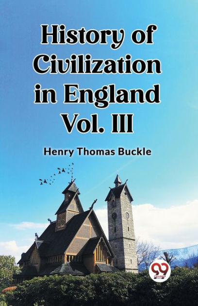 History of Civilization in England Vol. III by Henry Thomas Buckle ...