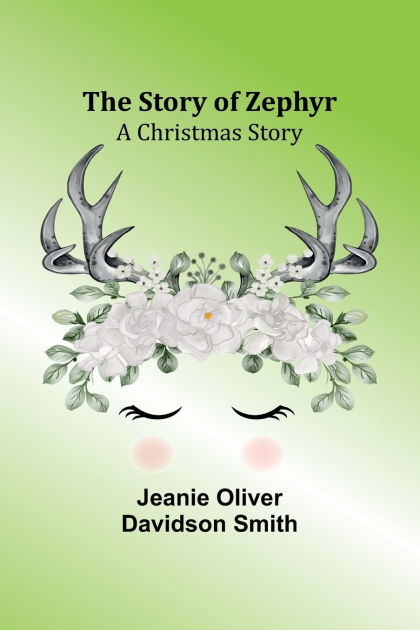 The Story of Zephyr: A Christmas Story by Jeanie Oliver Davidson Smith ...