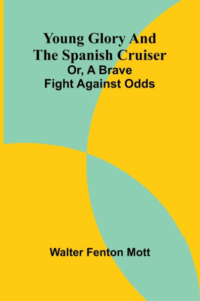 Young Glory and the Spanish cruiser: or, a brave fight against odds by ...