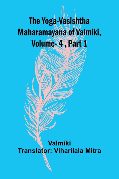 The Yoga-Vasishtha Maharamayana of Valmiki, Vol 4, Part 1 by Valmiki ...