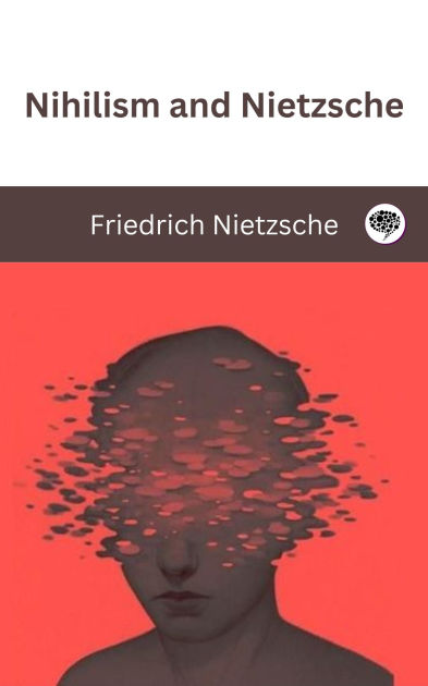 Nihilism and Nietzsche by Friedrich Nietzsche ; Original Thinkers ...