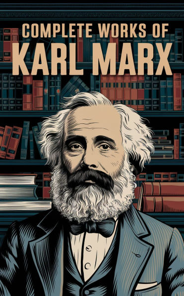 Complete Works of Karl Marx (Grapevine edition) by Karl Marx; Original Thinkers Institute ...