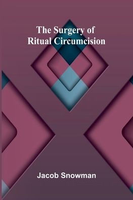 The Surgery of Ritual Circumcision by Jacob Snowman, Paperback | Barnes ...