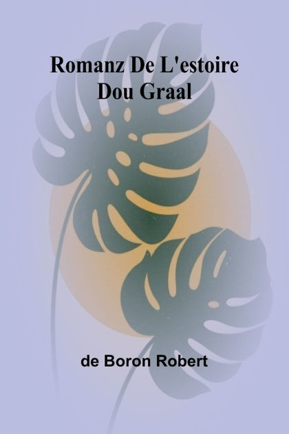 Romanz De L'estoire Dou Graal by de Boron Robert, Paperback | Barnes ...