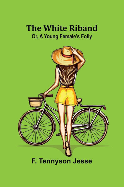 The White Riband; Or, A Young Female's Folly by F Tennyson Jesse ...