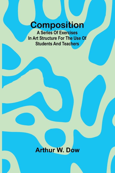 Composition; A Series of exercises in art structure for the use of ...