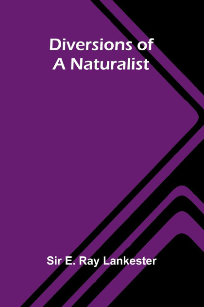 Diversions Of A Naturalist by E Ray Lankester, Paperback | Barnes & Noble®