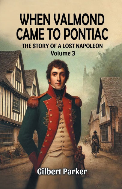 When Valmond Came to Pontiac The Story of a Lost Napoleon Volume 3 by ...