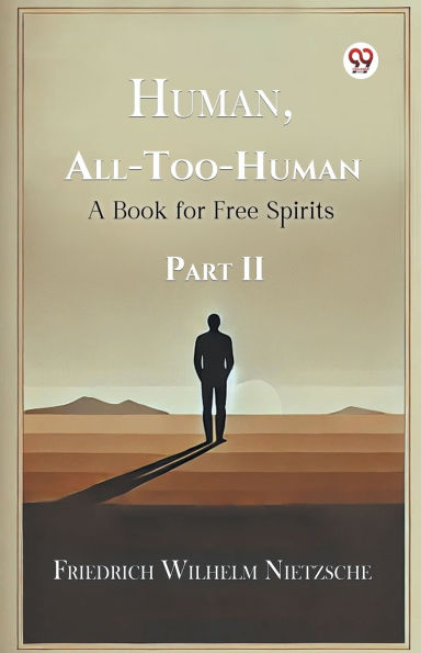 Human, All-Too-Human A Book for Free Spirits Part II by Friedrich Wilhelm Nietzsche, Paperback ...