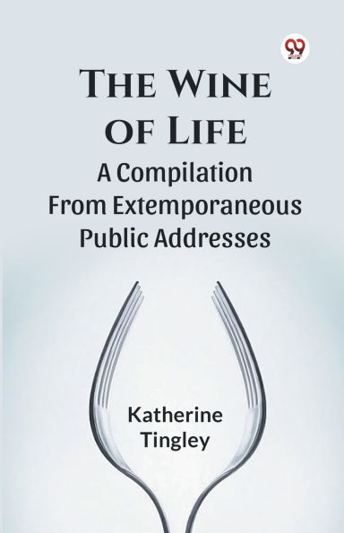 The Wine Of Life A Compilation From Extemporaneous Public Addresses by ...