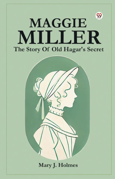 Maggie Miller The Story Of Old Hagar's Secret by Mary J Holmes ...