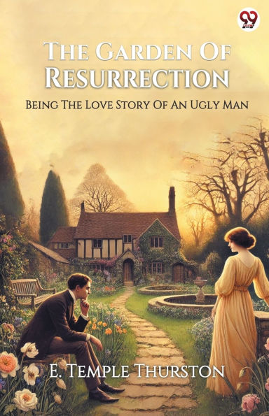 The Garden Of Resurrection Being The Love Story Of An Ugly Man by E Temple Thurston, Paperback ...