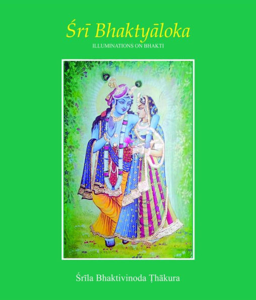 Sri Bhaktyaloka: Illuminations on Bhakti by Srila Bhaktivinoda Thakura | eBook | Barnes & Noble®