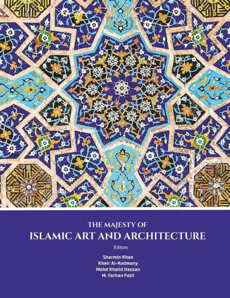 The Majesty of Islamic Art and Architecture by Kheir Al-Kodmany, Khalid ...