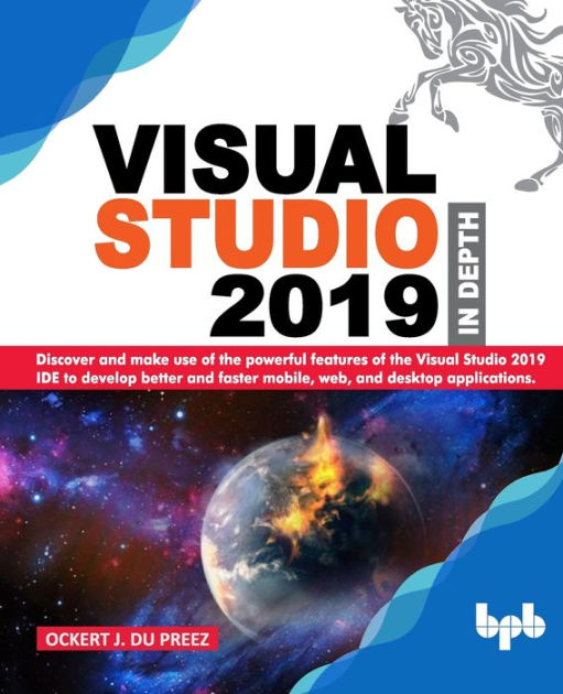 Visual Studio 2019 In Depth: Discover and make use of the powerful ...