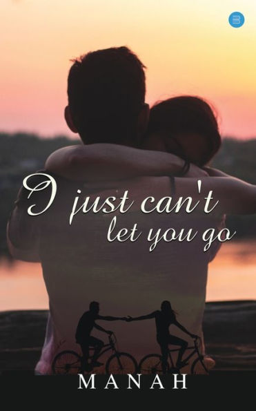 I just can't let you go by Manah, Paperback | Barnes & Noble®