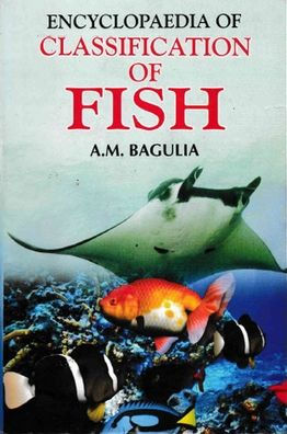 Encyclopaedia Of Classification Of Fish by A.M. Bagulia | eBook ...