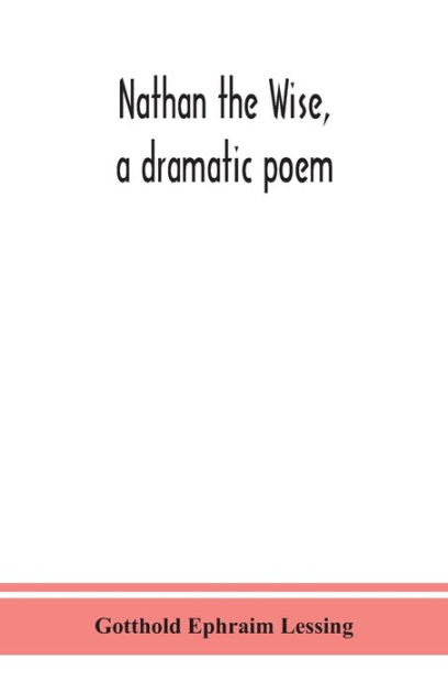 Nathan the Wise, a dramatic poem by Gotthold Ephraim Lessing, Paperback ...