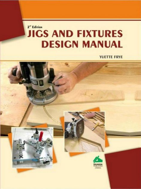 Jigs and Fixtures Design Manual by Yuette Frye | eBook | Barnes & Noble®