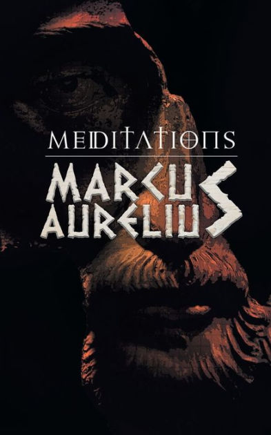 Meditations: Marcus Aurelious' Reflections on Stoicism by Marcus ...