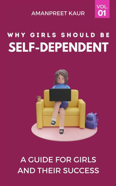 Why Girls Should be Self-Dependent: A Guide for Girls and Their Success ...