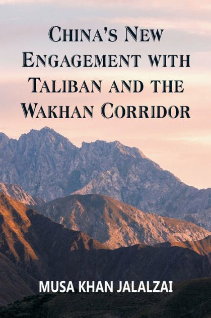 China's New Engagement with Taliban and the Wakhan Corridor by Musa ...