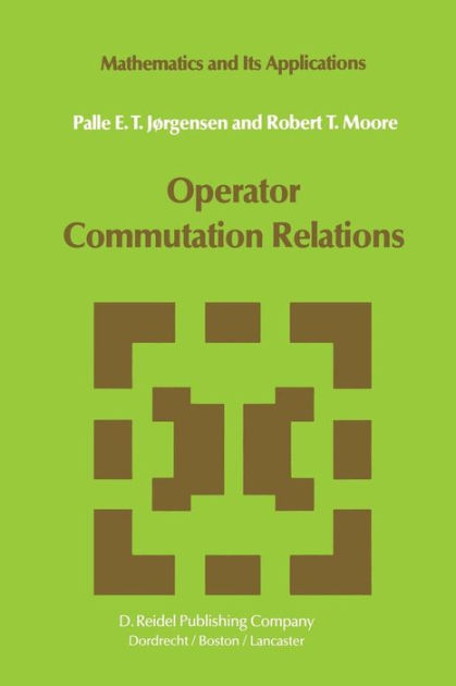 Operator Commutation Relations: Commutation Relations for Operators ...
