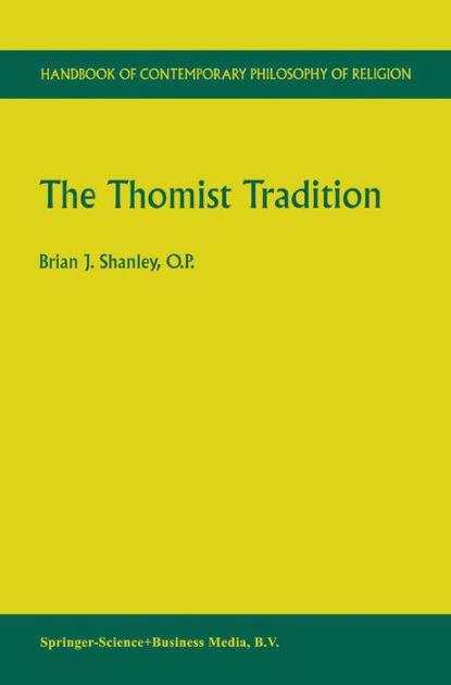 The Thomist Tradition / Edition 1 by Brian J. Shanley | 9781402000782 ...