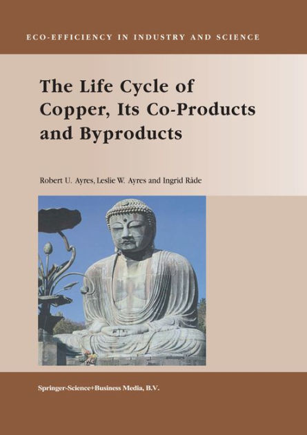 The Life Cycle of Copper, Its Co-Products and Byproducts / Edition 1 by ...