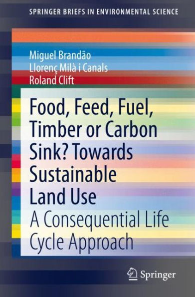 Food, Feed, Fuel, Timber or Carbon Sink? Towards Sustainable Land Use ...