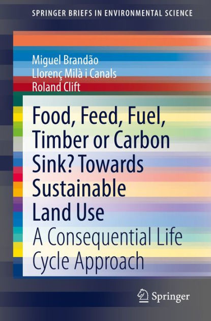 Food, Feed, Fuel, Timber or Carbon Sink? Towards Sustainable Land Use ...