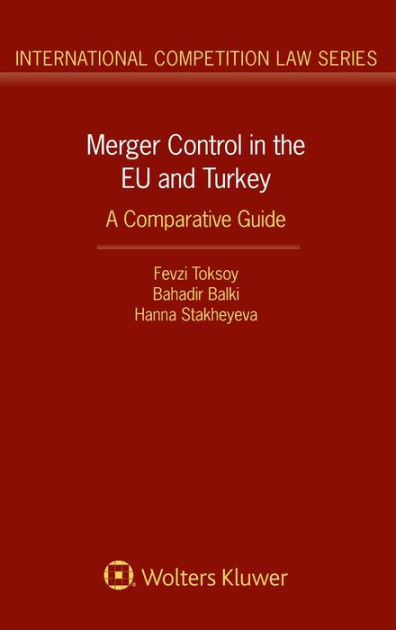 Merger Control in the EU and Turkey: A Comparative Guide by Fevzi ...