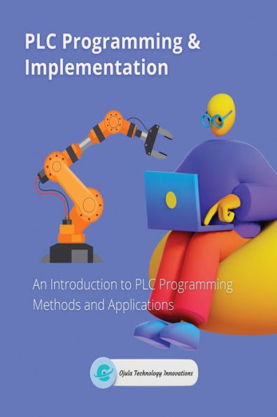 Plc Programming And Implementation An Introduction To Plc Programming Methods And Applications By