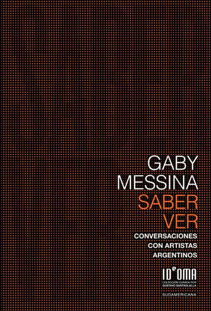 Saber ver: Conversaciones con artistas argentinos by Gaby Messina ...