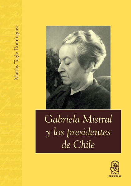 Gabriela Mistral y los presidentes de Chile by Mat As Tagle Dom Nguez ...