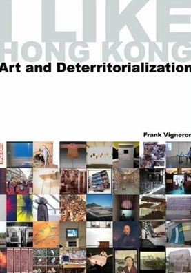 I Like Hong Kong: Art and Deterritorialization by Frank Vigneron ...