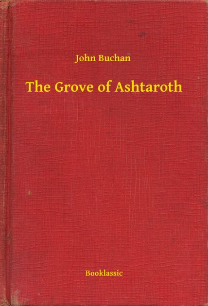 The Grove of Ashtaroth by John Buchan | eBook | Barnes & Noble®