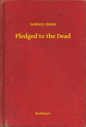 Pledged to the Dead by Seabury Quinn | NOOK Book (eBook) | Barnes & Noble®
