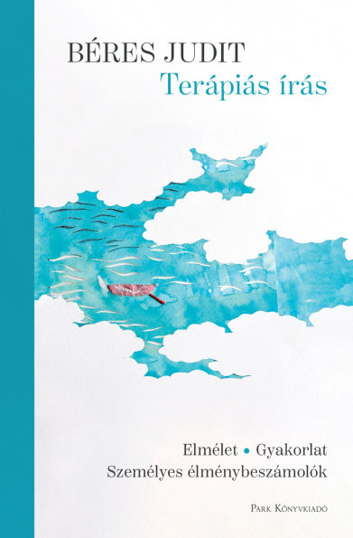 Terápiás írás: Elmélet - gyakorlat - személyes élménybeszámolók by ...