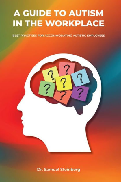 A Guide to Autism in the Workplace, Best Practices for Accommodating ...