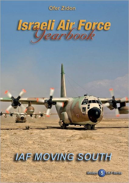 Israeli Air Force Yearbook 2011: IAF Moving South by Ofer Zidon ...
