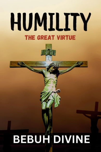 Humility: The Great Virtue by Bebuh Divine, Paperback | Barnes & Noble®
